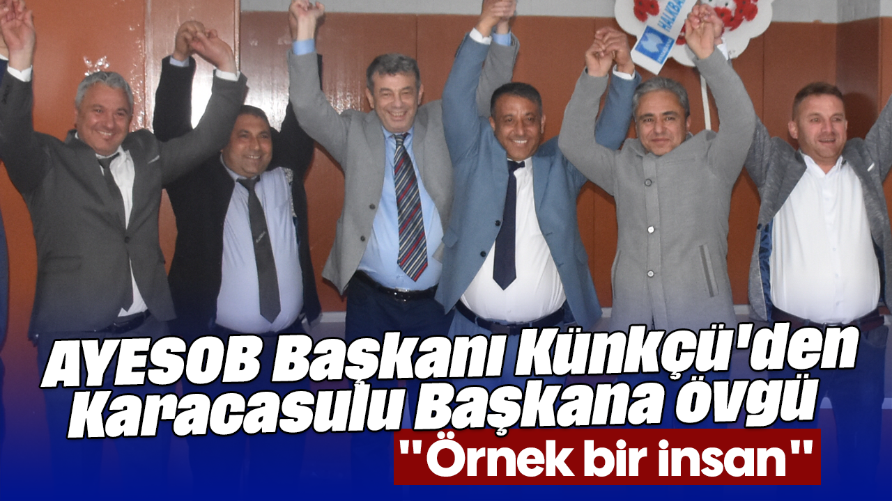 AYESOB Başkanı Künkçü'den Karacasulu Başkana övgü: "Örnek bir insan ...