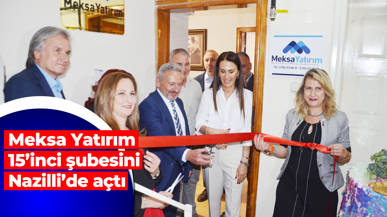 Meksa Yatırım, 15'inci şubesini Nazilli'de açtı - Aydın Ses Gazetesi ...