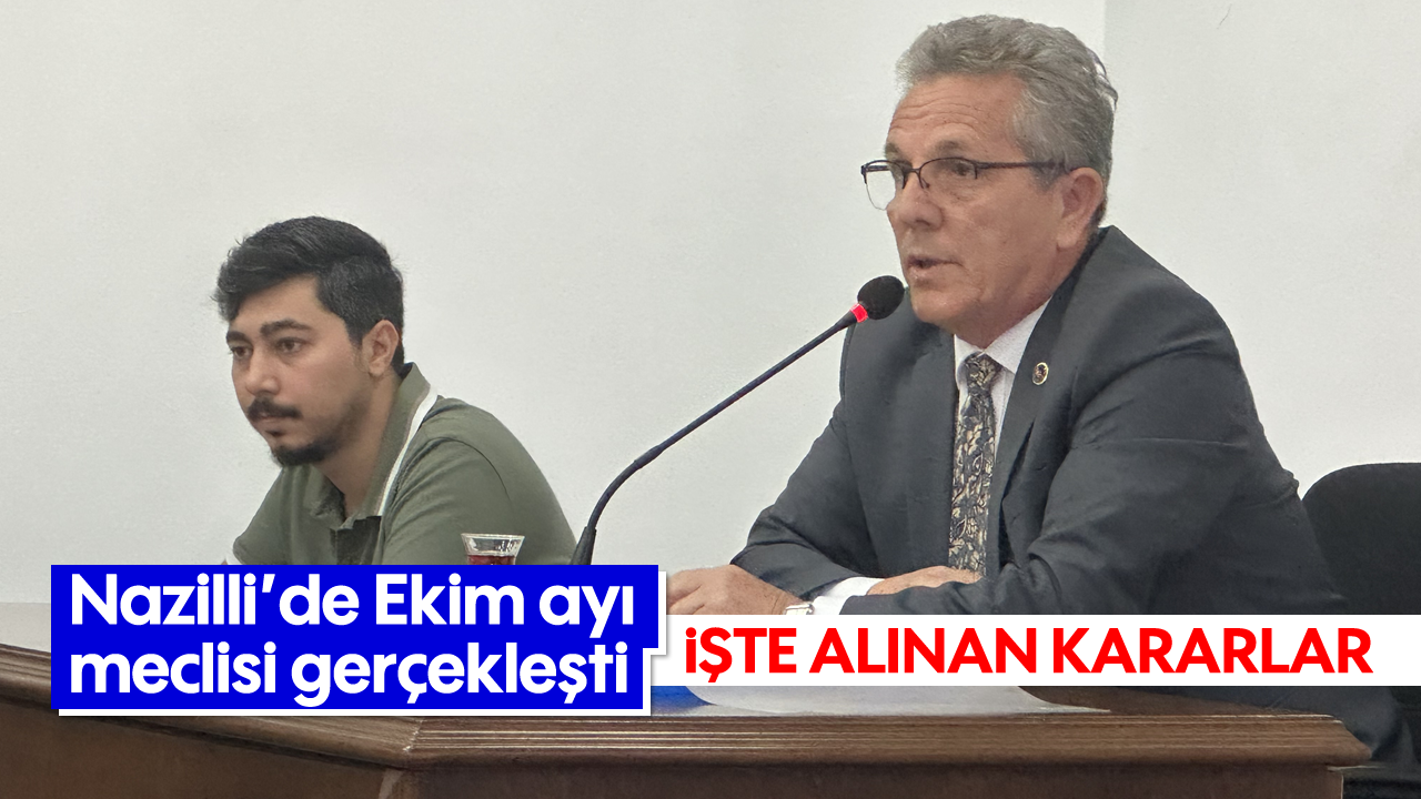 Nazilli’de Ekim ayı meclisi gerçekleşti: İşte Nazilli için alınan ...