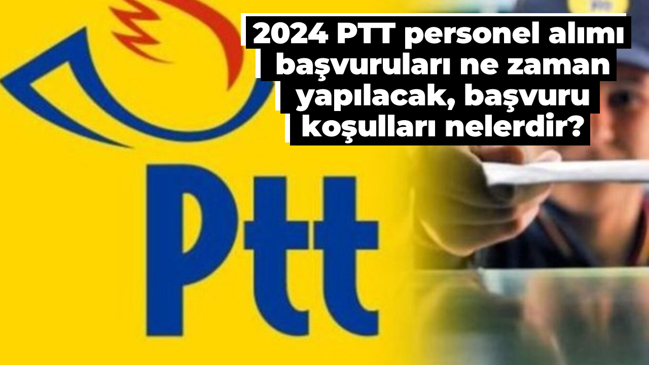 2024 PTT personel alımı başvuruları ne zaman yapılacak, başvuru koşulları nelerdir? - Aydın Ses ...