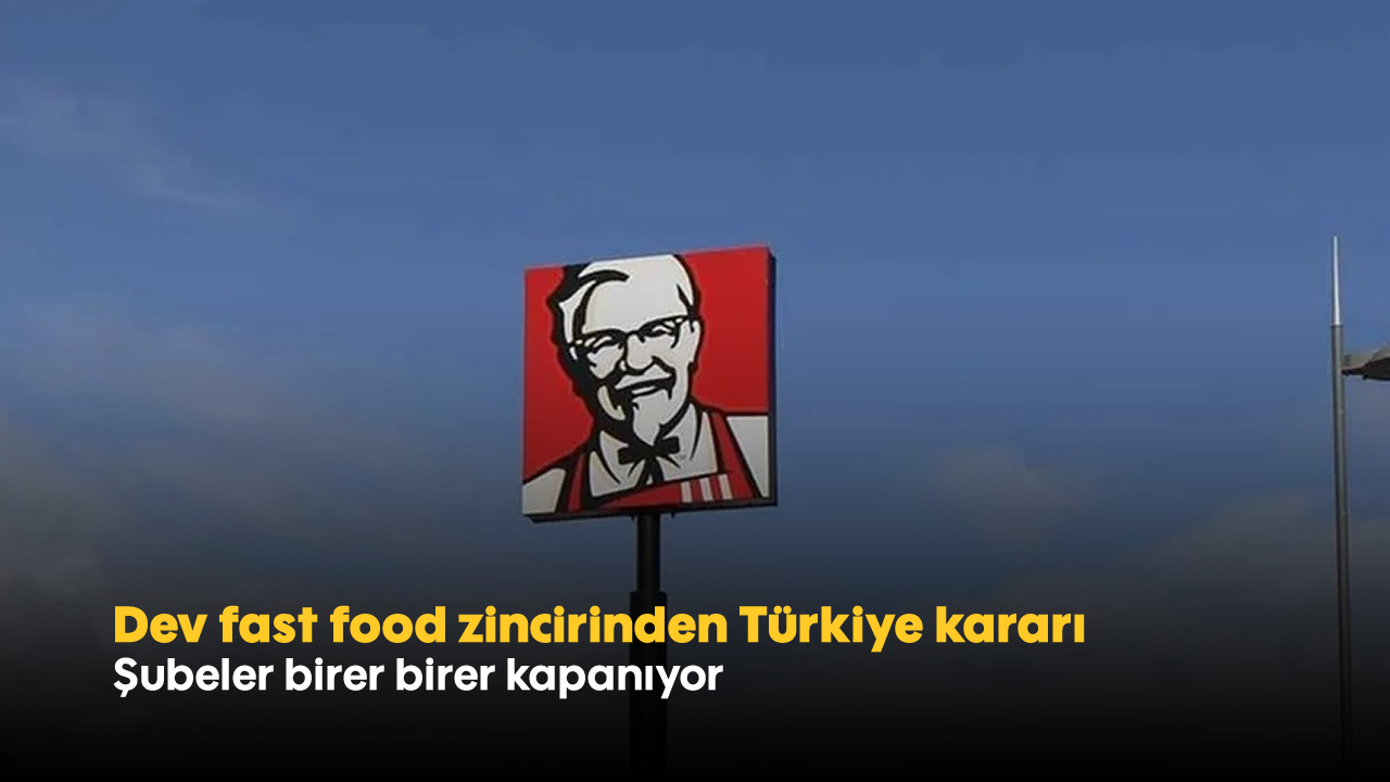 Dev fast food zincirinden Türkiye kararı: Şubeler birer birer kapanıyor ...