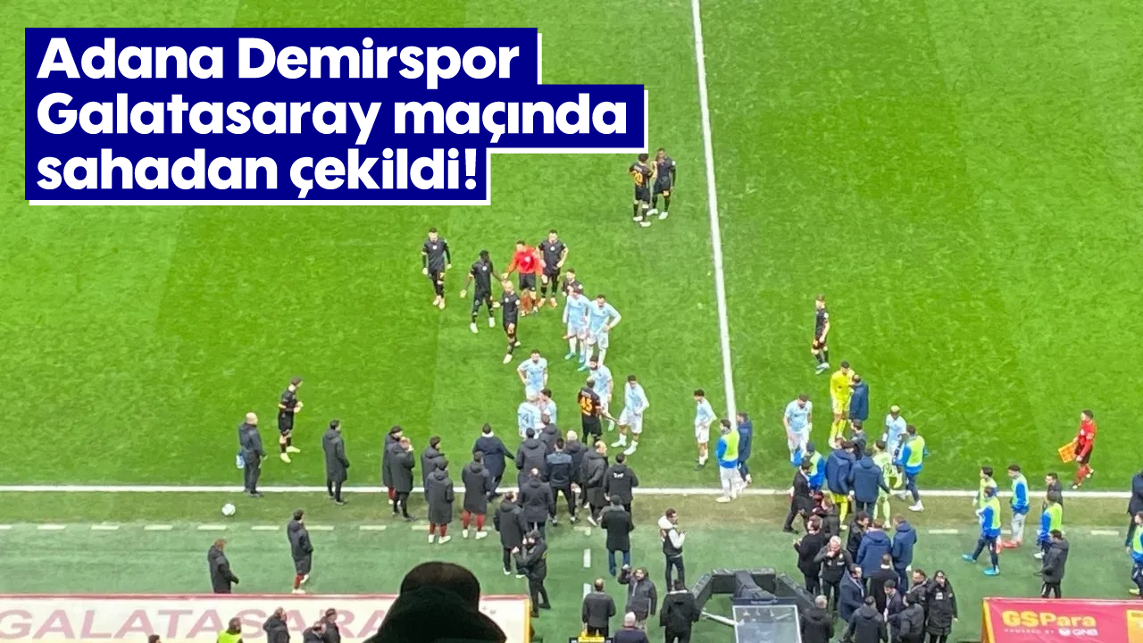 Adana Demirspor, Galatasaray maçında sahadan çekildi! - Aydın Ses ...