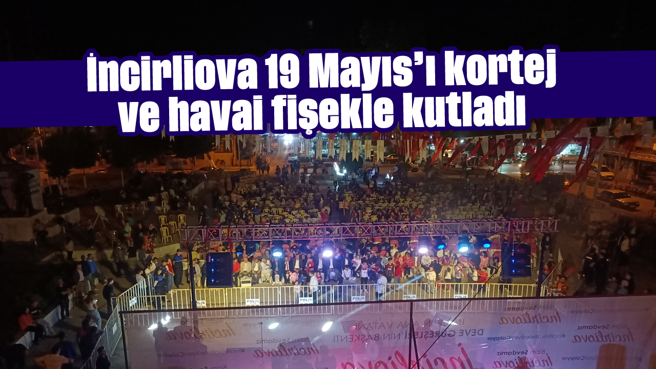 İncirliova, 19 Mayıs’ı kortej ve havai fişekle kutladı - Aydın Ses ...